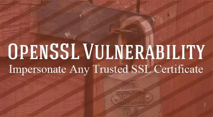 गंभीर OpenSSL दोष हॅकर्सना कोणत्याही विश्वसनीय SSL प्रमाणपत्राची तोतयागिरी करण्यास अनुमती देते